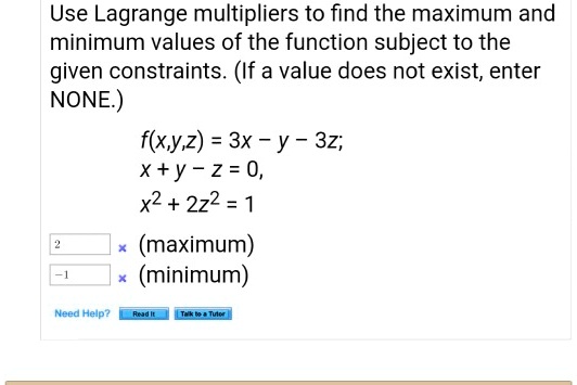 SOLVED: Use Lagrange multipliers to find the maximum and minimum values ...