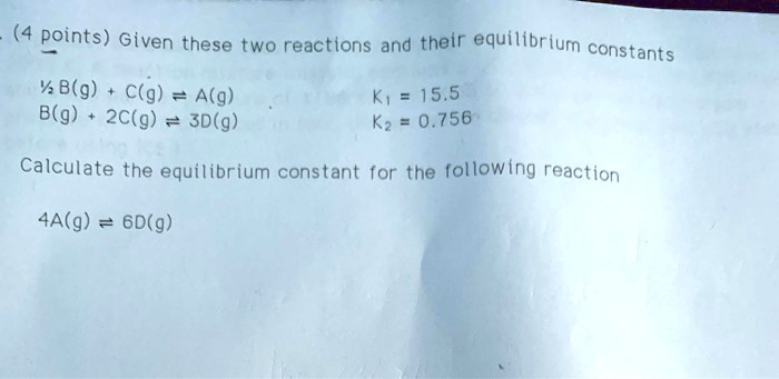 SOLVED: Given these two reactions and their equilibrium constants: B(g ...