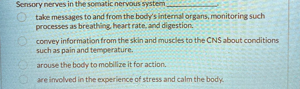Sensory nerves in the somatic nervous system take messages to and from ...