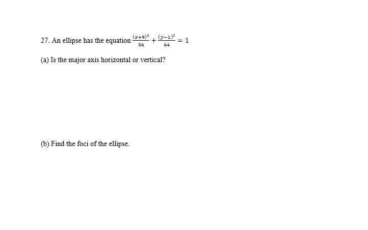 27. An ellipse has the equation ((x+9)^2)/(36)+((y-1)^2)/(64)=1 (a) Is ...