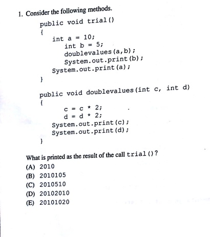 1. Consider the following methods. public void trial () int a = 10; int b= 5; doublevalues (a,b ...