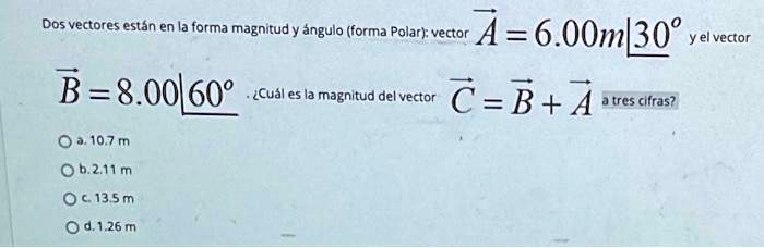 Dos vectores están en la forma magnitud y ángulo (forma Polar): vector ...