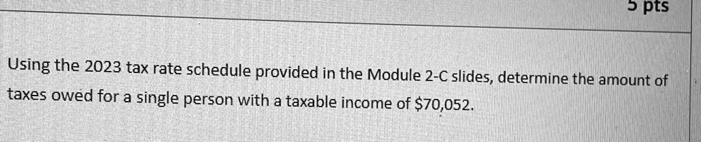 SOLVED: Using the 2023 tax rate schedule provided in the Module 2-C ...