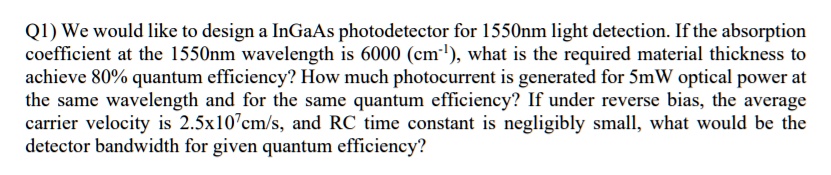 SOLVED: Q1) We would like to design a InGaAs photodetector for 1550nm ...