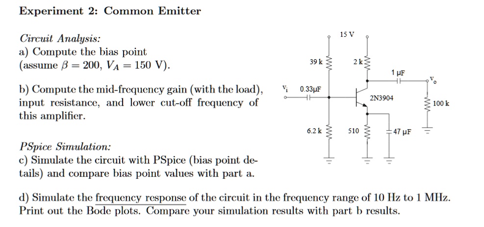 Experiment 2: Common Emitter Circuit Analysis: a) Compute the bias point (assume β = 200, VA ...
