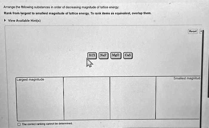 SOLVED: Text: Arrange the following substances in order of decreasing magnitude of lattice ...
