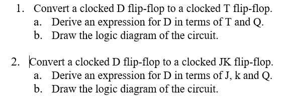 1. Convert a clocked D flip-flop to a clocked T flip-flop. a. Derive an ...