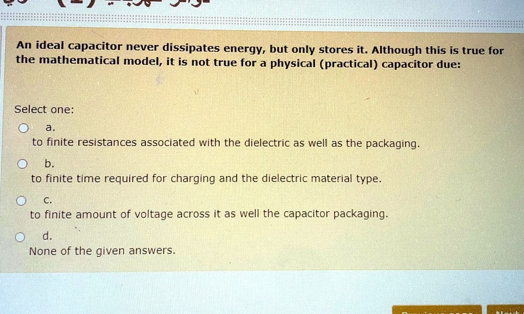 An ideal capacitor never dissipates energy, but only stores it ...