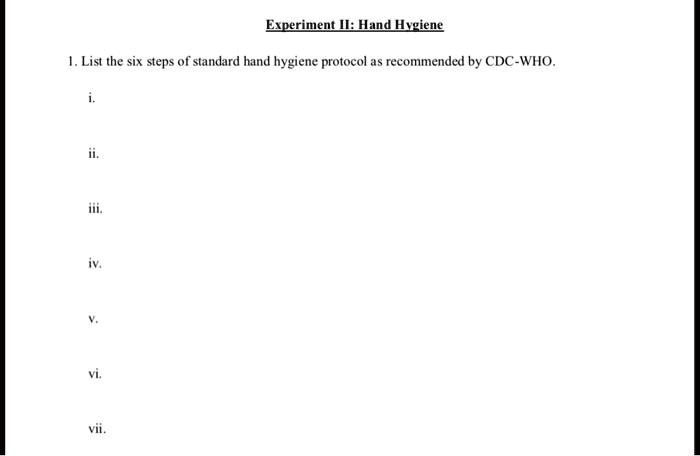 SOLVED: Experiment II: Hand Hygiene 1. List the six steps of standard ...
