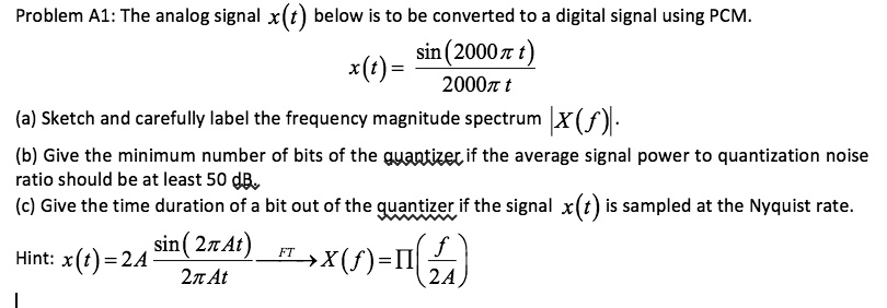 SOLVED: Problem A1: The analog signal x(t) below is to be converted to a digital signal using ...