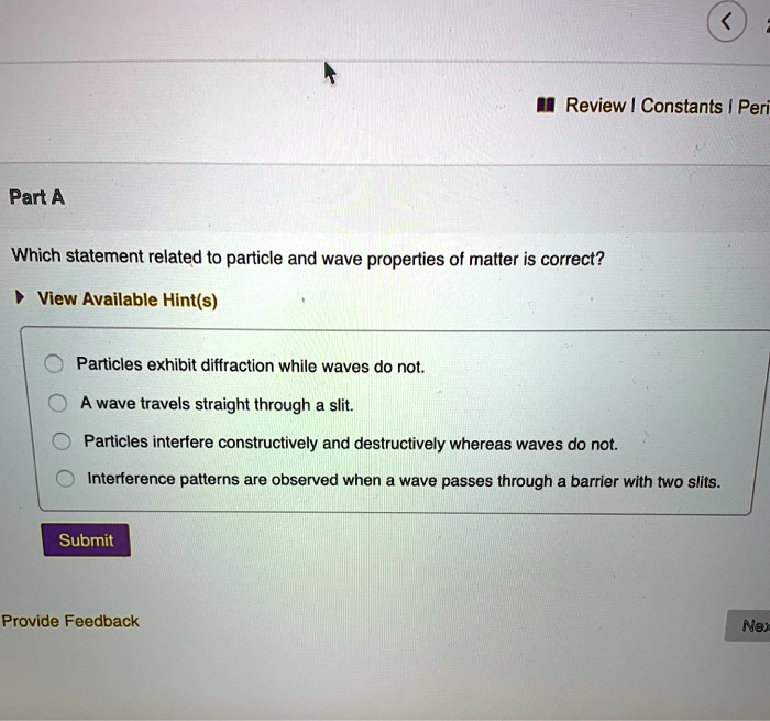 SOLVED: Review | Constants | Peri Part A Which statement related to particle and wave properties ...