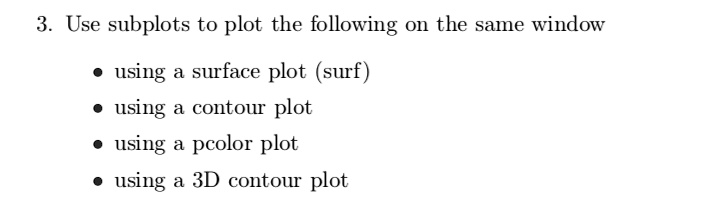 Use Subplots To Plot The Following O The Same Window Using Surface Plot Surf Using Contour