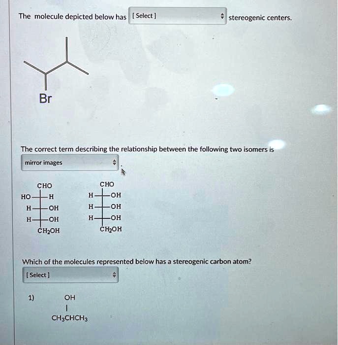 The molecule depicted below has [Select] stereogenic centers. Br The ...