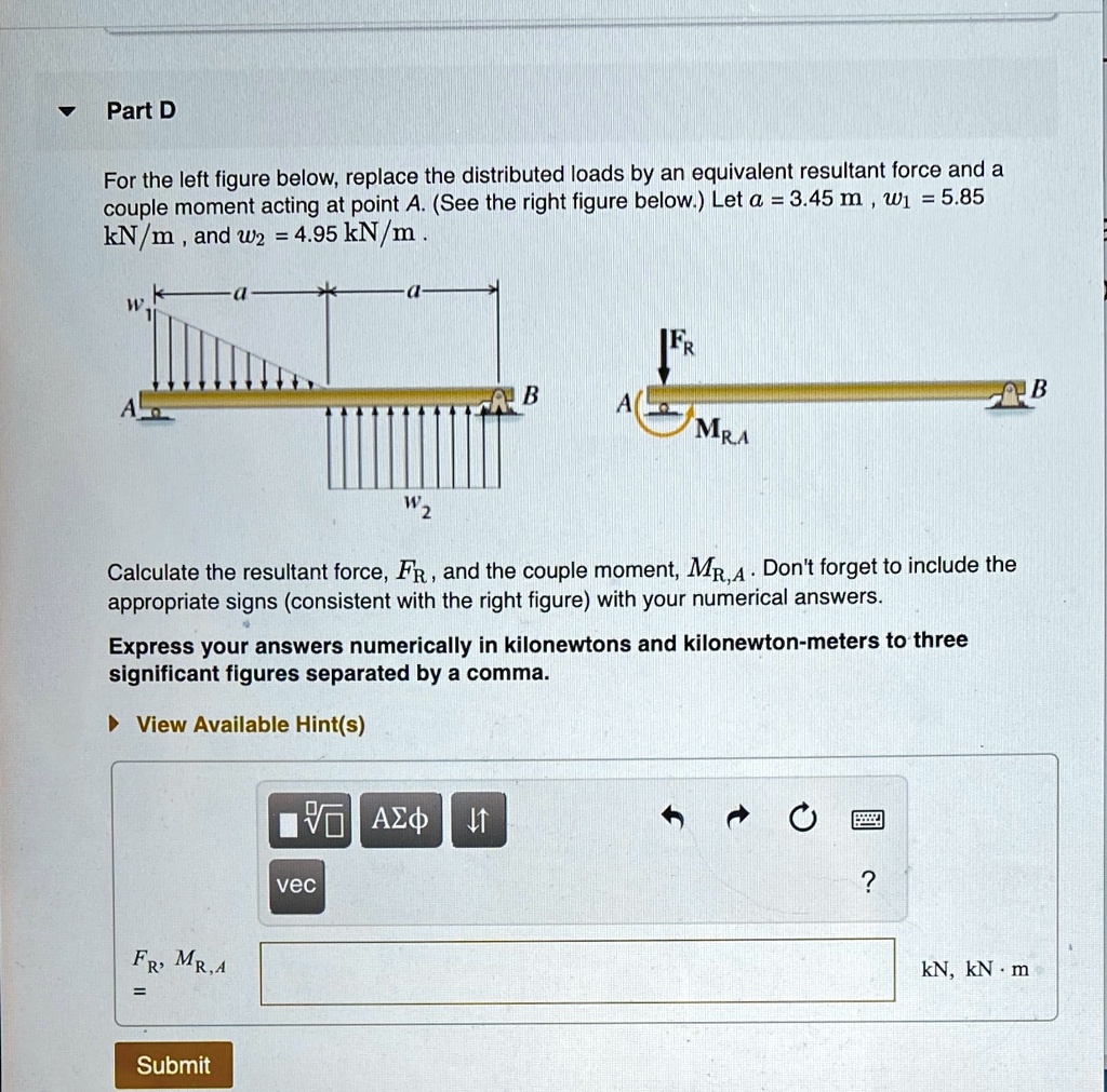 SOLVED: Part D Part D For the left figure below, replace the distributed loads by an equivalent ...