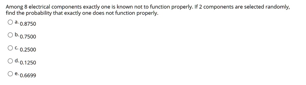 [GET ANSWER] among 8 electrical components exactly one is known not to function properly if 2 ...