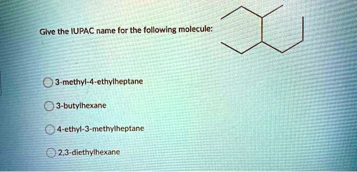 SOLVED:Give the IUPAC name for the following molecule: 3-mcthyl-4 ...