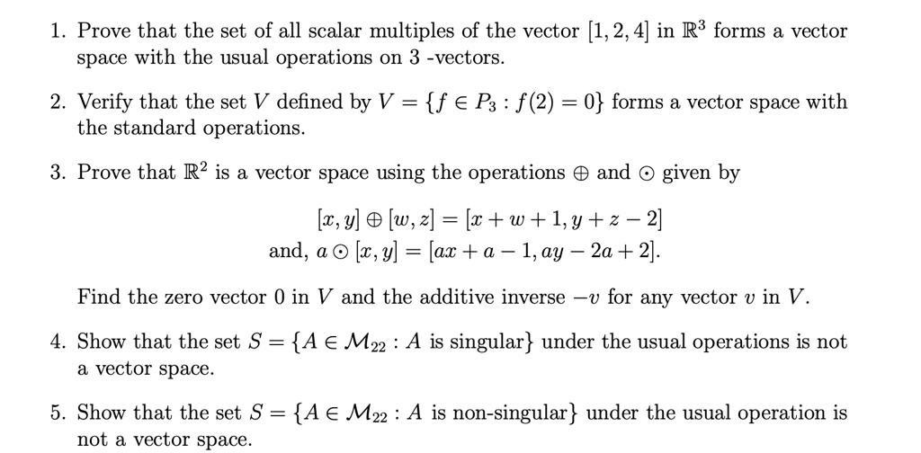 1. Prove that the set of all scalar multiples of the vector [1, 2, 4] in R³ forms a vector space ...