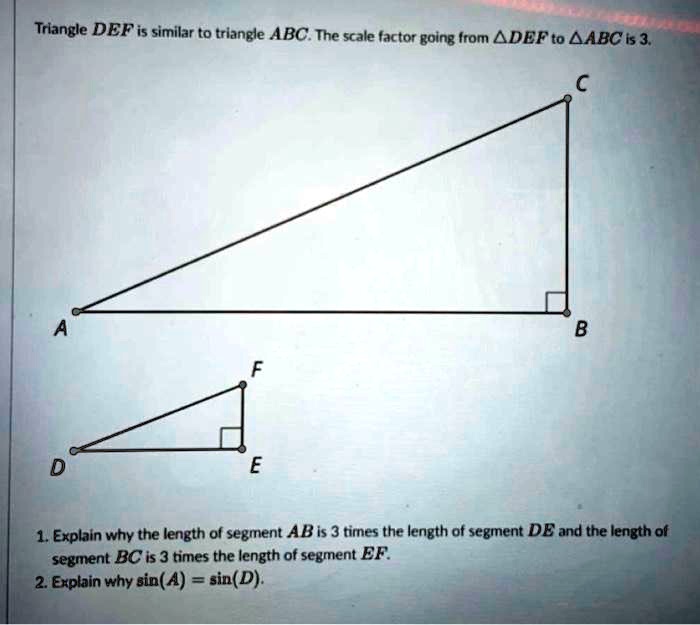 Triangle DEF is similar to triangle ABC. The scale factor going from DEF to ABC is 3. 1. Explain ...