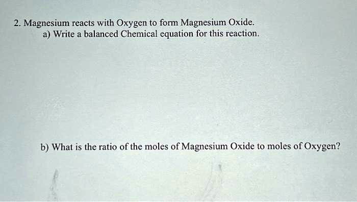 2 magnesium reacts with oxygen to form magnesium oxide write balanced ...