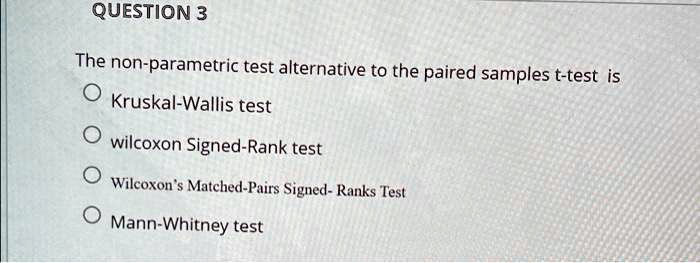 SOLVED: The non-parametric test alternative to the paired samples t ...