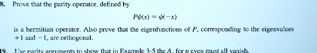 8. Prove that the parity operator, defined by Pψ(x) = ψ(-x) is a ...
