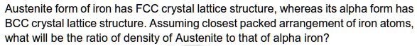 SOLVED: Austenite form of iron has FCC crystal lattice structure ...