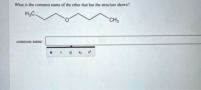 what is the common name of the ether that has the structure shown h3c common name ch3 10673