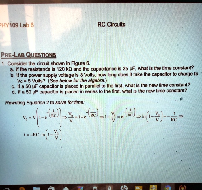 SOLVED: HY109 Lab 6 RC Circuits PRe-LAB QUESIIONS 1 . Consider the circuit shown in Figure 6 If ...