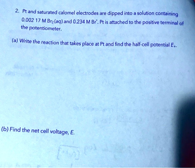 2. Pt and saturated calomel electrodes are dipped into a solution ...