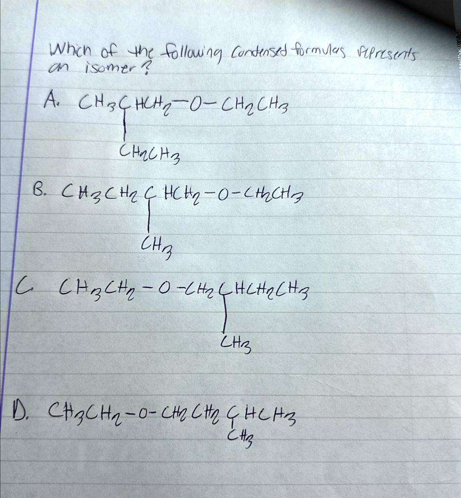 which of the following condensed formulas represents an isomer a ch3chch2 o ch2ch3 ch2ch3 b ...