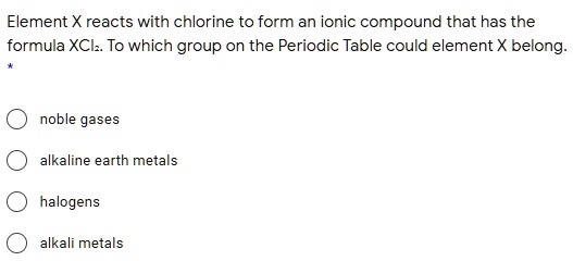SOLVED: Element X reacts with chlorine to form an ionic compound that ...