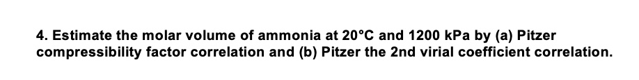 4. Estimate the molar volume of ammonia at 20°C and 1200 kPa by (a ...