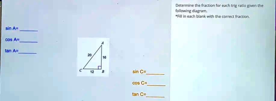 SOLVED: Determine the fraction for each trig ratio given the following diagram; #Fill each blank ...