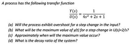 a process has the following transfer function ys 1 us 4s2 2s 1 a will the process exhibit ...