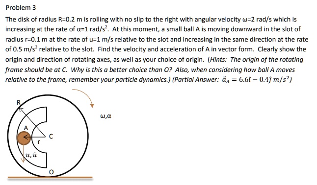 problem 3 the disk of radius r02 m is rolling with no slip to the right with angular velocity w2 ...