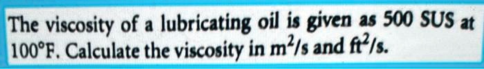 SOLVED: The viscosity of a lubricating oil is given as 500 SUS at 100Â ...