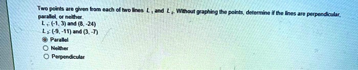 SOLVED: Two points are given from each of two lines and parallel, neither L ; (-1, 3) and (8 ...