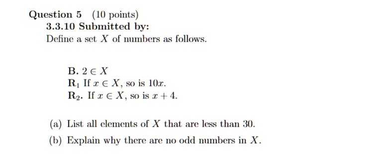 SOLVED: Question 5(10 points) 3.3.10 Submitted by: Define a set X of ...