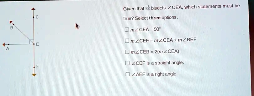 given that e bisects zcea which statements must be true select three options omzcea 909 omzcef ...