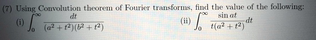 [GET ANSWER] (7) Using Convolution theorem of Fourier transforms, find ...