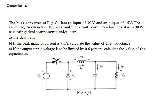 SOLVED: The buck converter of Fig. Q4 has an input of 30 V and an output of 15 V. The switching ...