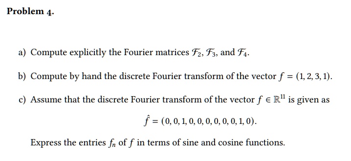 SOLVED: Hi could I please get some help with Fourier matrices problem thank you Problem 4. a ...