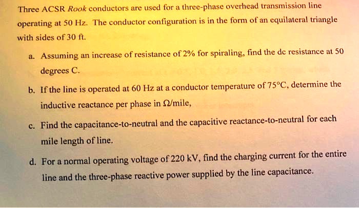 three acsr rook conductors are used for a three phase overhead transmission line operating at 50 ...