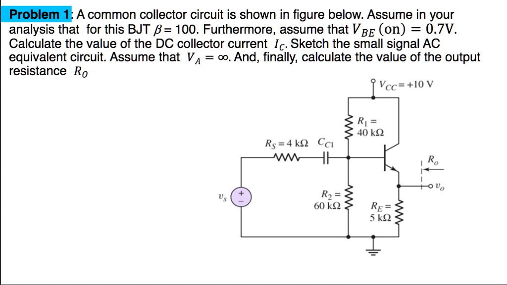 SOLVED: Problem 1: A common collector circuit is shown in the figure below. Assume in your ...