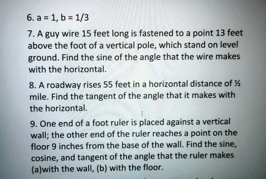 6. a = 1, b = 1/3 7. A guy wire 15 feet long is fastened to...