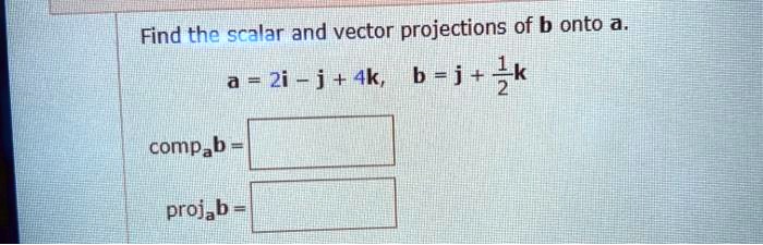 find the scalar and vector projections of b onto a a 2imj 4k b j zk ...