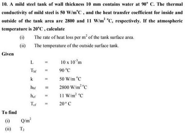 A mild steel tank of wall thickness 10 mm contains water at 90Â°C. The ...