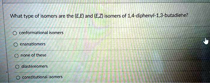 SOLVED:What type of isomers are the (EE) ad (E.Z) isomers of 1,4 ...