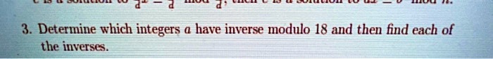 SOLVED: Determine which integers @ have inverse modulo 18 and then find ...
