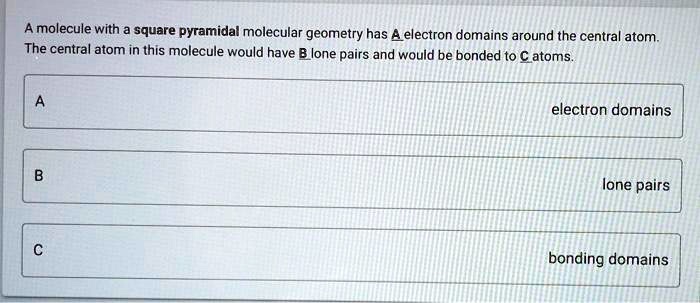 SOLVED: A molecule with a square pyramidal molecular geometry has 5 ...